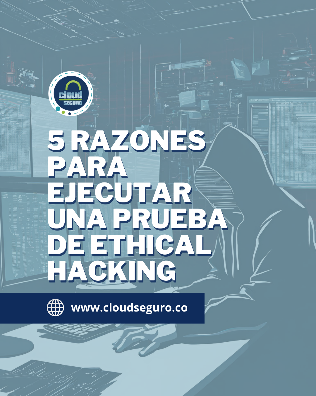 5 razones para hacer pruebas de ethical hacking